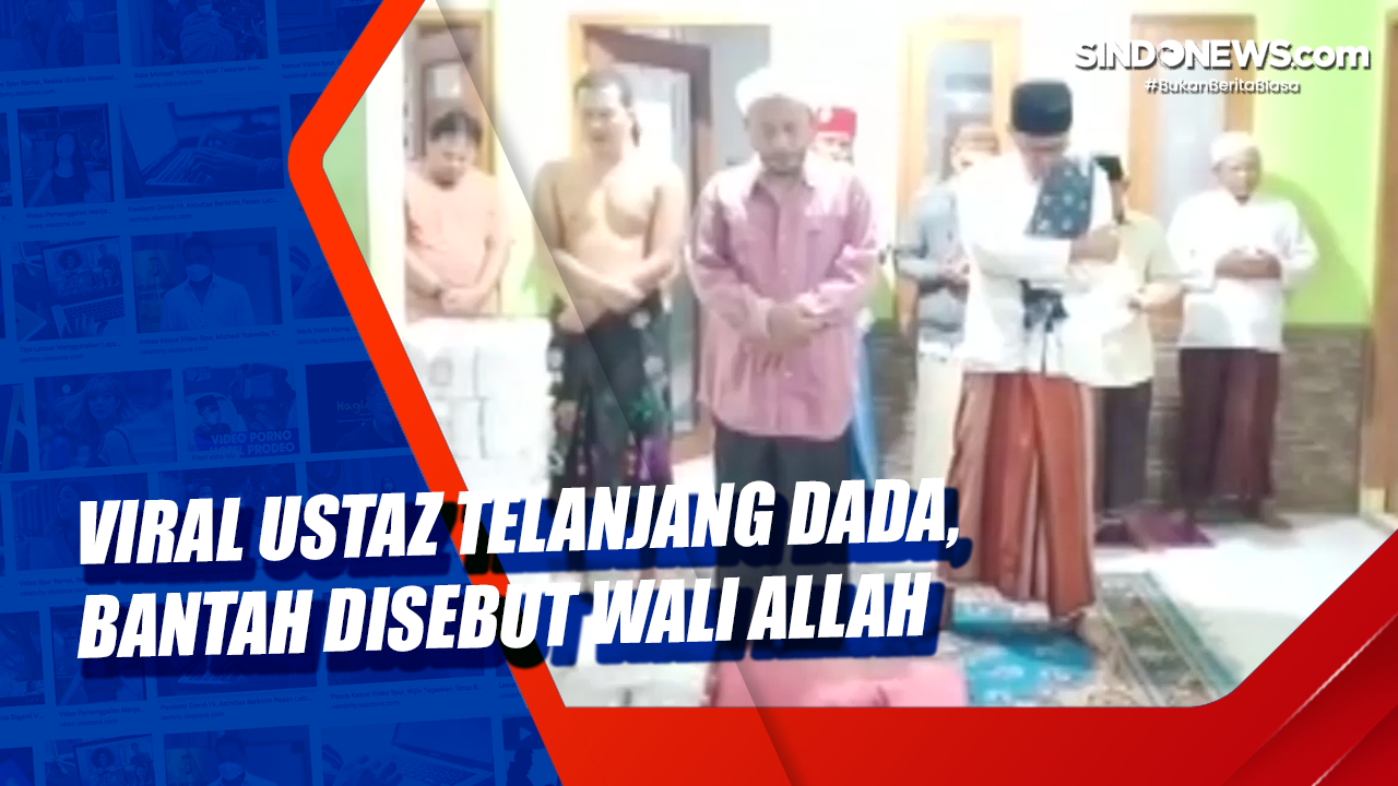 VIDEO: Viral Ustaz Telanjang Dada, Bantah Disebut Wali Allah